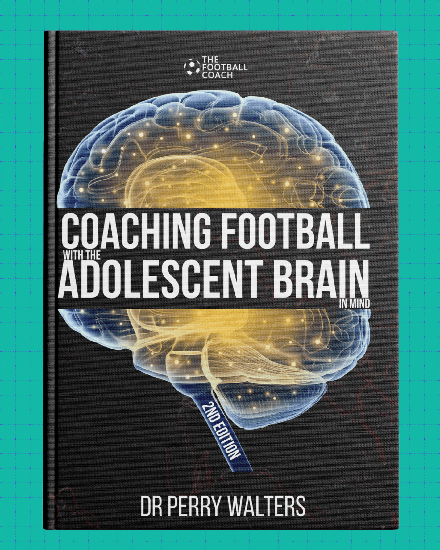 Coaching Football with the Adolescent Brain - 2nd Edition ...