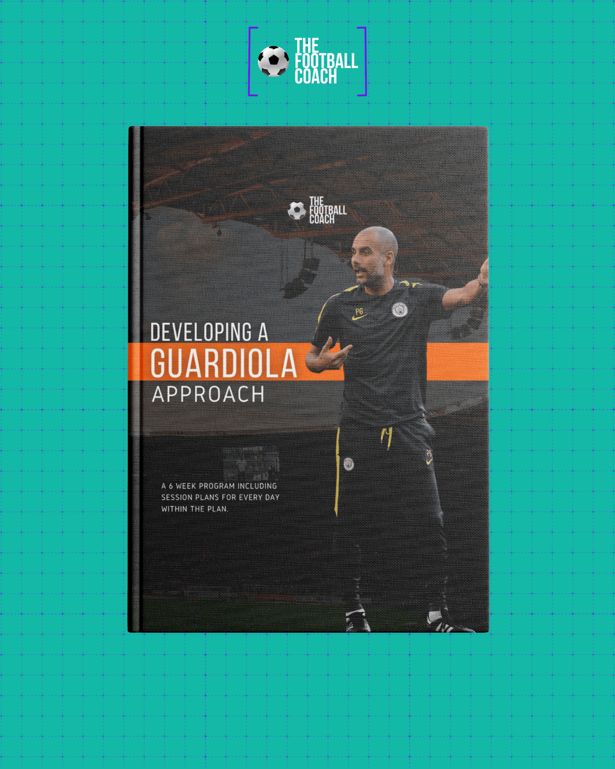 Developing a Guardiola Approach - Print Book on Strategy – Thefootballcoach